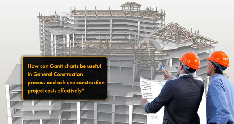 How can Gantt charts be useful in General Construction process