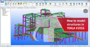 How to model structures in TEKLA V2016